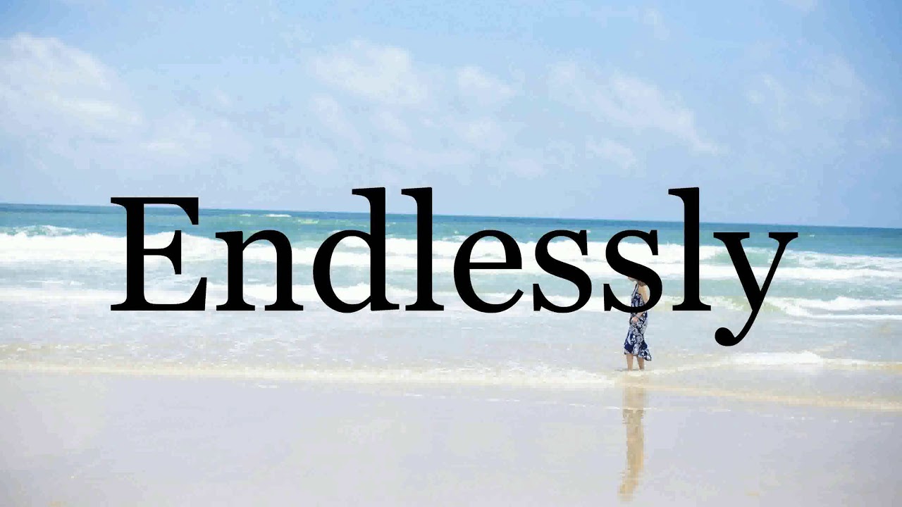 How To Pronounce Endlessly🌈🌈🌈🌈🌈🌈Pronunciation Of Endlessly - YouTube
