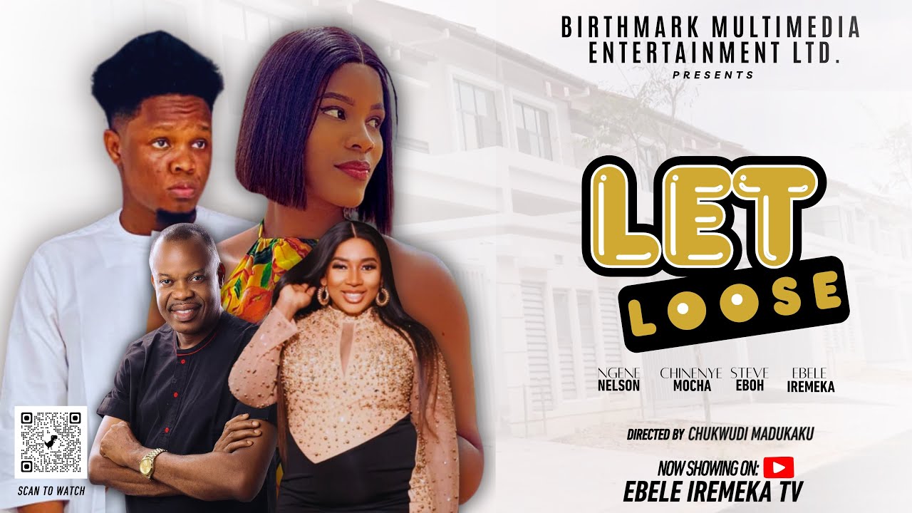 LET LOOSE - STEVE EBOH EBELE IREMEKA CHINOYE MOCHA NGENE NELSON - YouTube