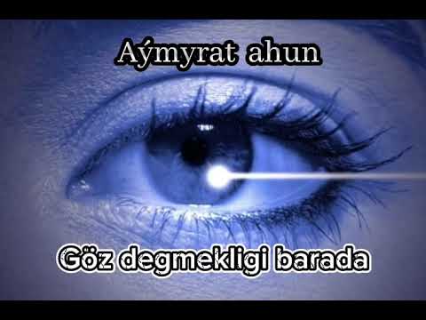 Göz degmekligi barada wagyz, Aymyrat ahun