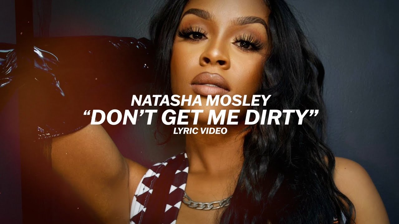 Natasha Mosley - Don't Get Me Dirty [Lyric Video] - YouTube
