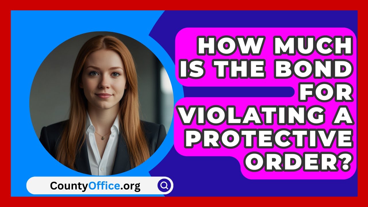 How Much Is the Bond for Violating a Protective Order? - CountyOffice ...