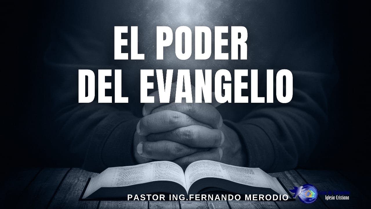 El poder del evangelio | Pastor Ing. Fernando Merodio - YouTube