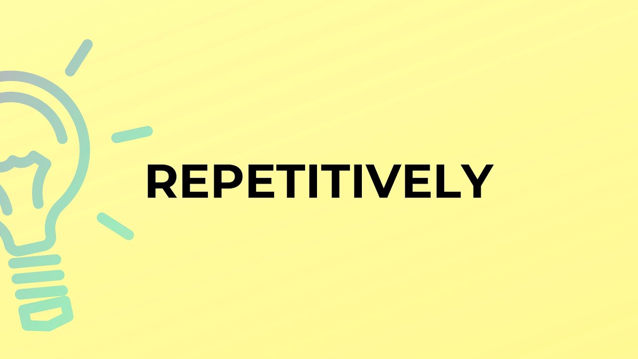 What is the meaning of the word REPETITIVELY? - YouTube