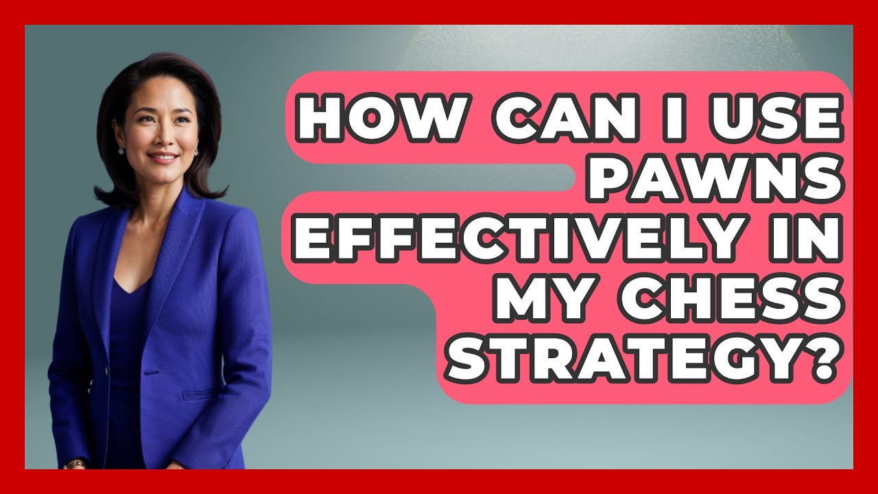How Can I Use Pawns Effectively in My Chess Strategy? | The Chess Codex ...