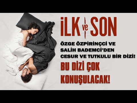 İLK VE SON Dizisi: Özge ÖZPİRİNÇCİ & Salih BADEMCİ'nin \