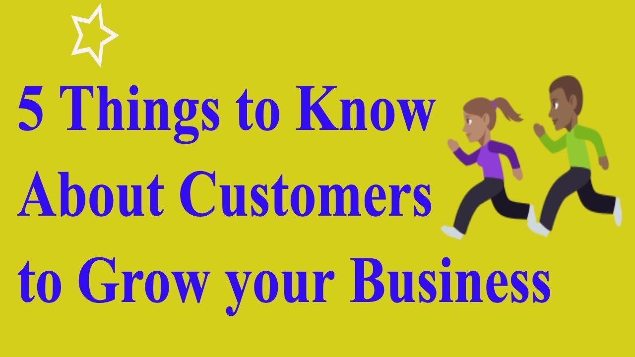 5 Things You Need To Know About Your Customers To Grow Your Business ...