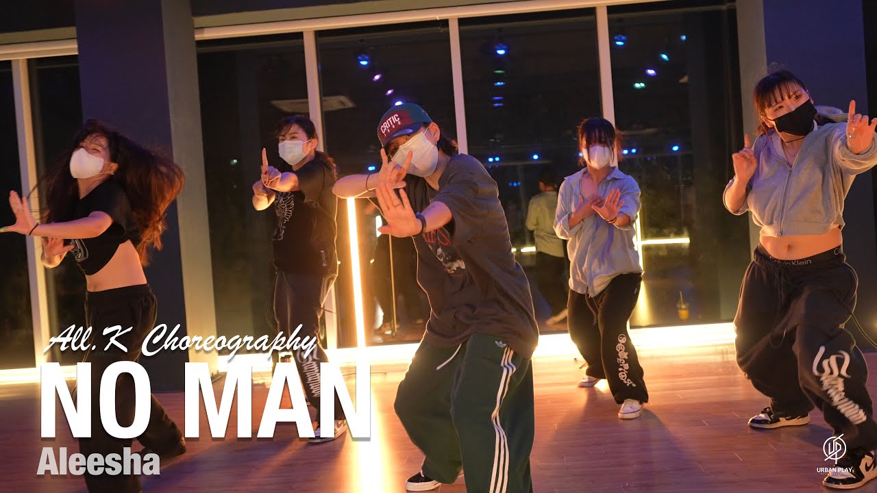 No Man - Aleesha / All.K Choreography / Urban Play Dance Academy - YouTube