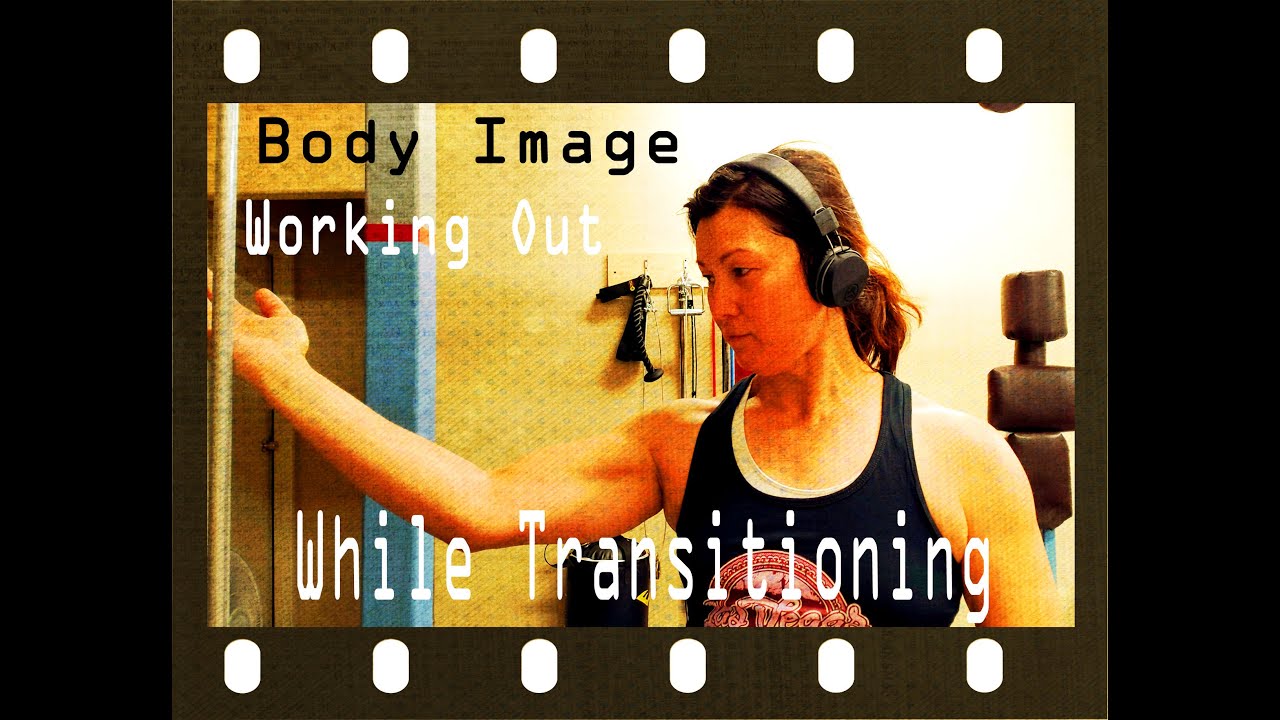 Body image and working out during transition | MTF Transition - YouTube