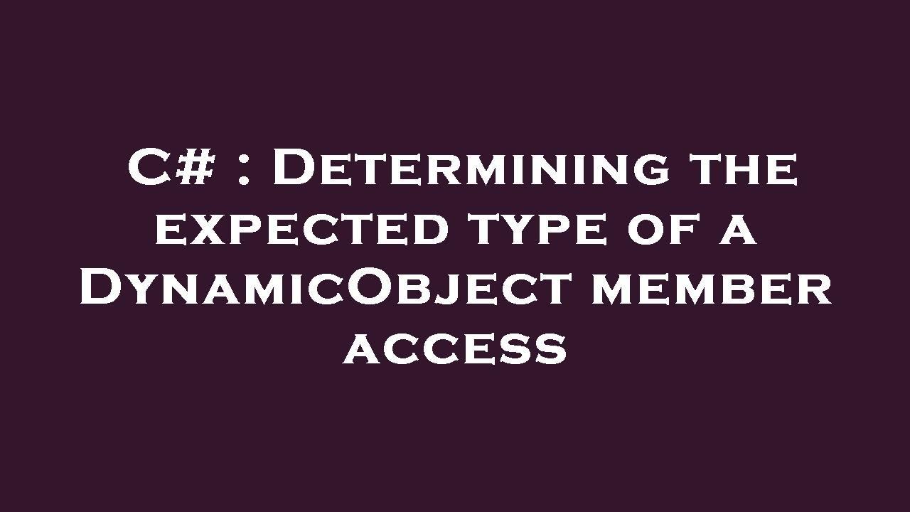 C Determining The Expected Type Of A Dynamicobject Member Access 2456