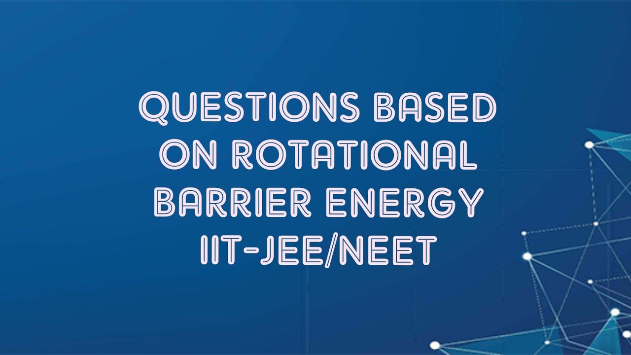 QUESTIONS BASED ON ROTATIONAL BARRIER ENERGY || IIT-JEE/NEET || A.S SIR ...