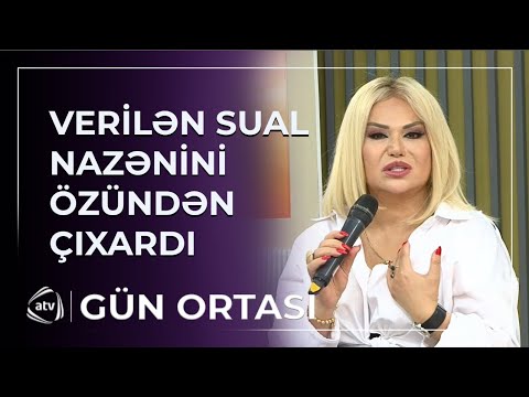 Verilən sual Nazənini ÖZÜNDƏN ÇIXARDI – “Onu yazanlar...” / Gün Ortası