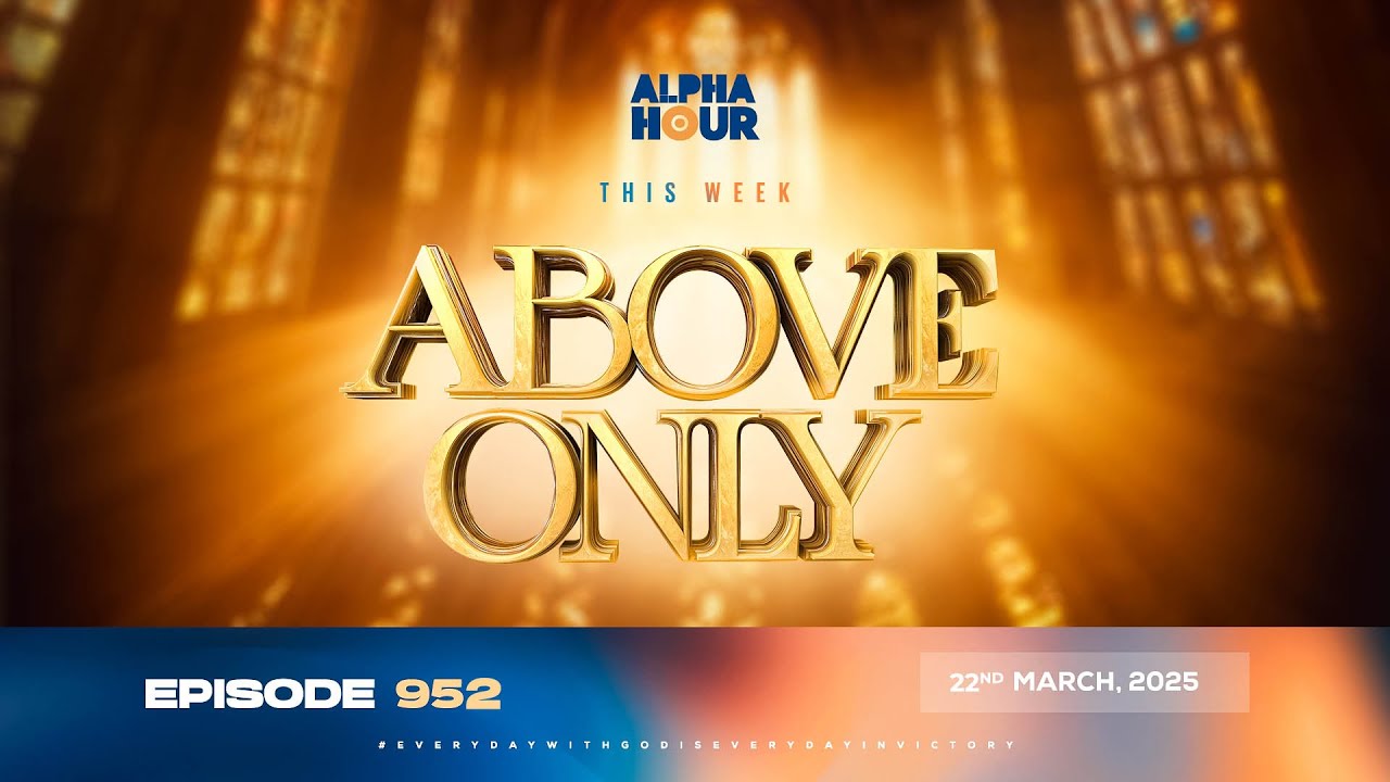ALPHA HOUR EPISODE 952 || ABOVE ONLY || 22nd MARCH,2025 - YouTube