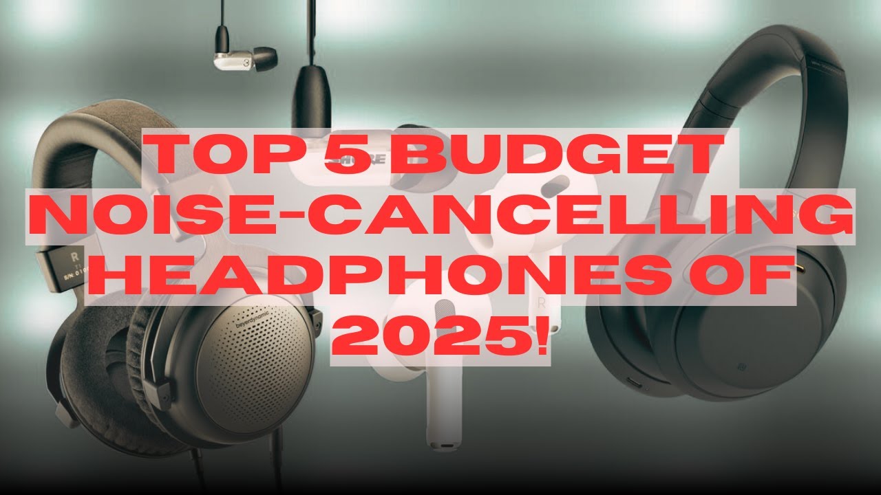 Top 5 Budget Noise-Cancelling Headphones of 2025! - YouTube
