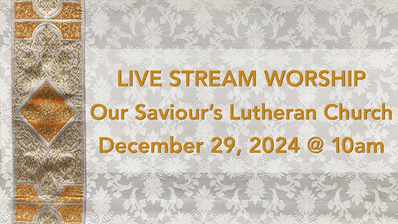 Sunday, December 29, 2024, 10am Live Stream @OurSaviours - YouTube