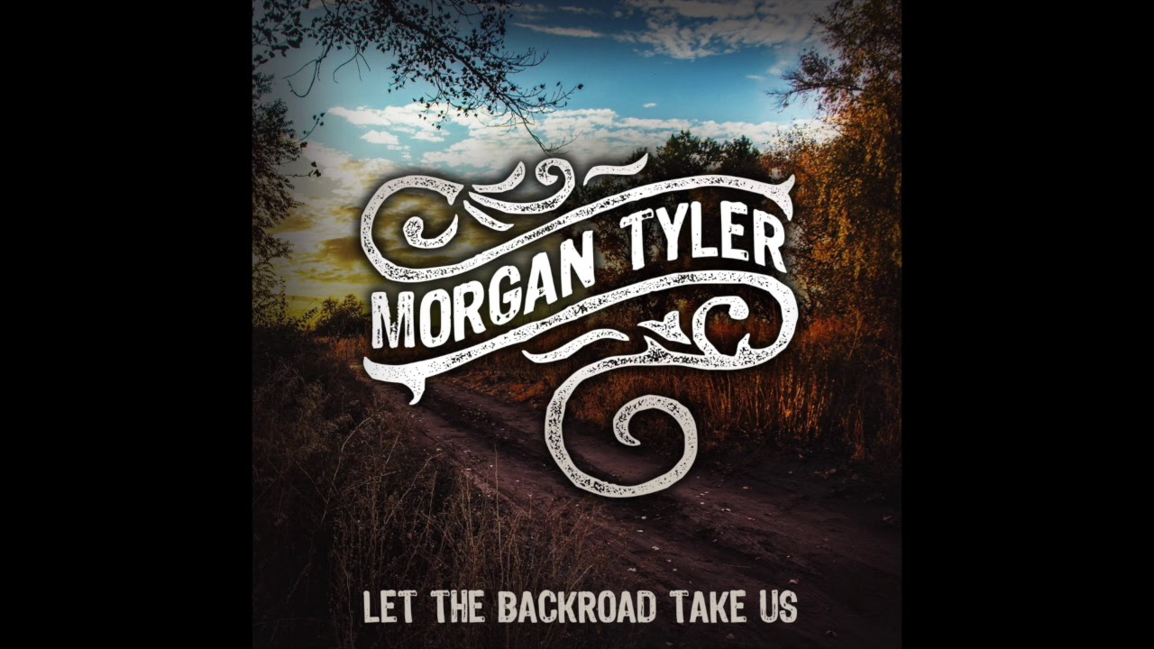 Let the Backroad Take Us - Morgan Tyler - YouTube
