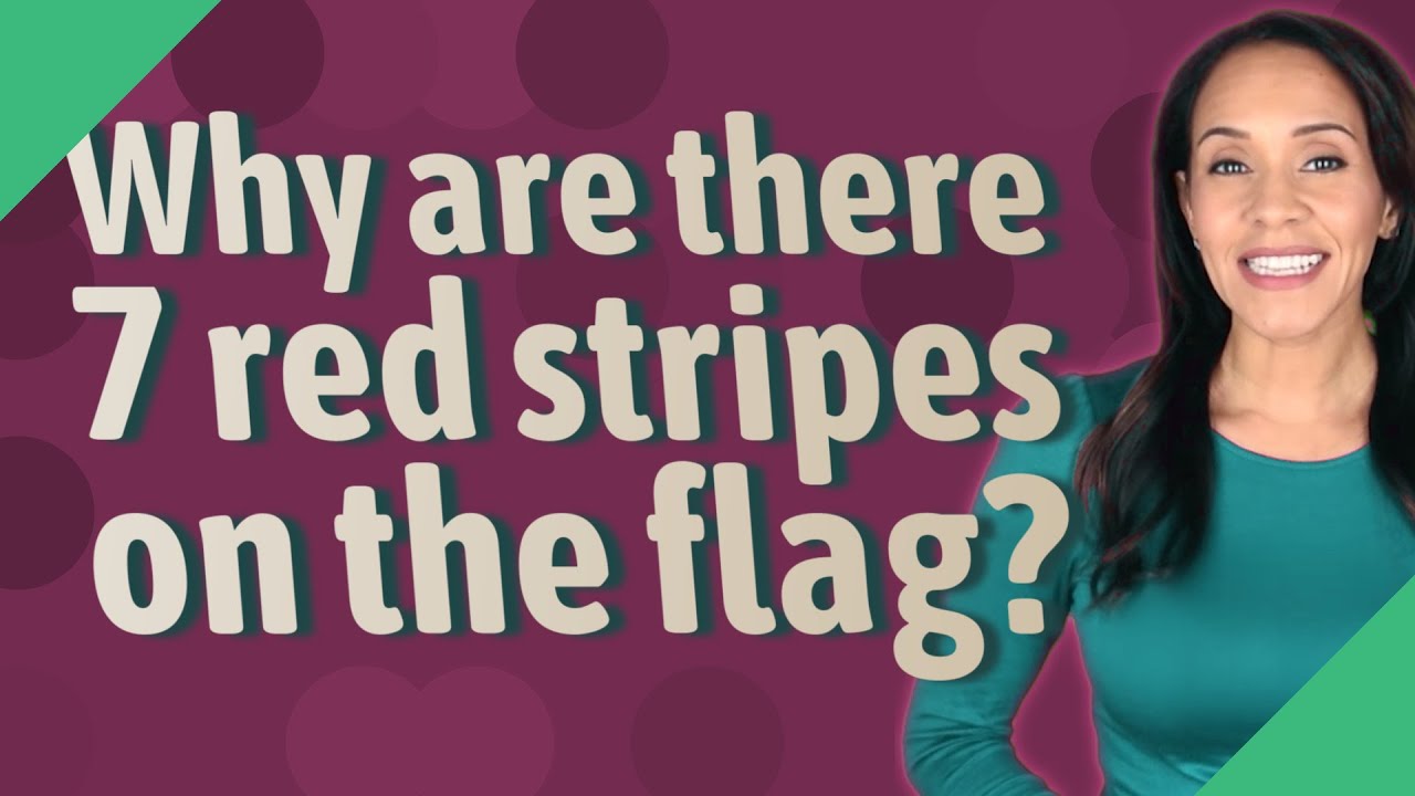 Why are there 7 red stripes on the flag? - YouTube