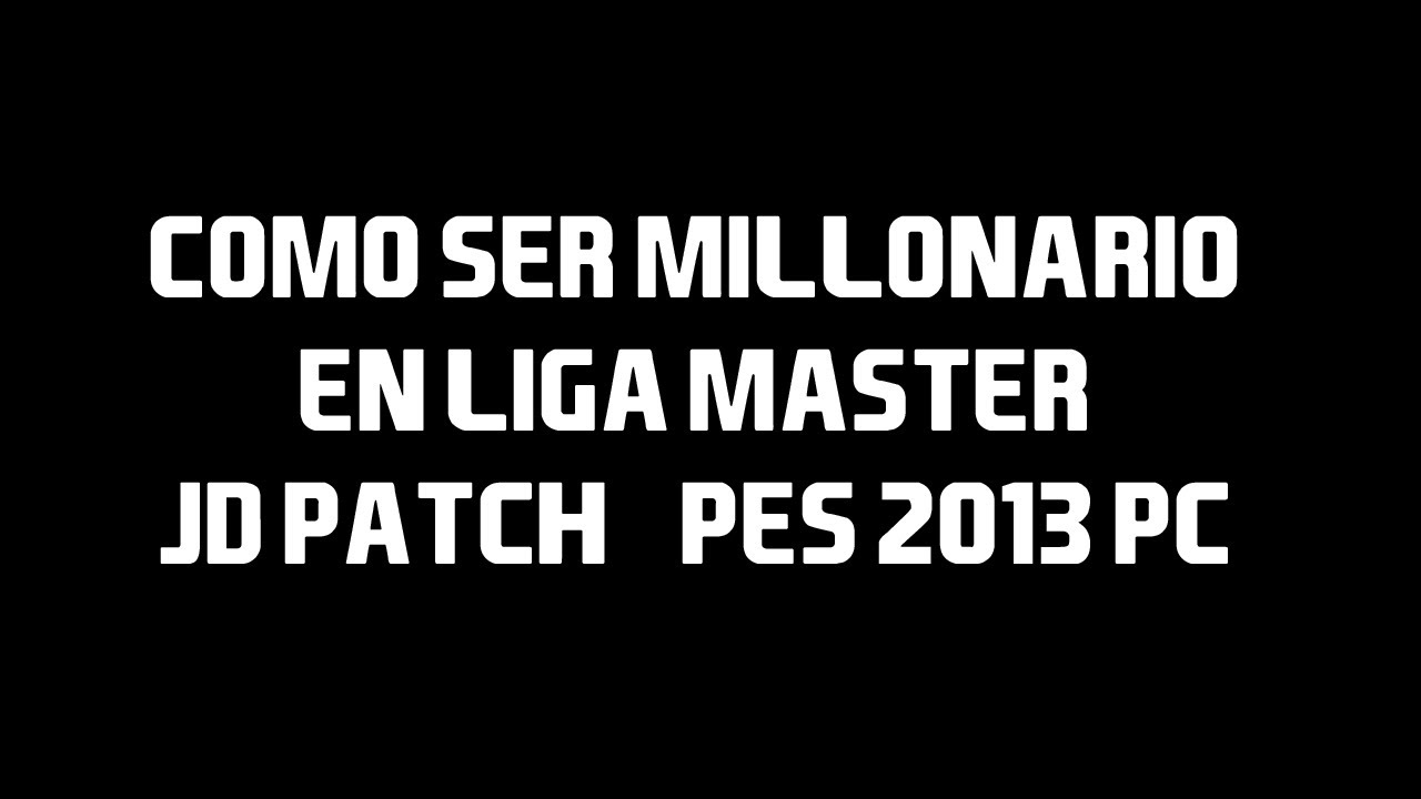 TUTORIAL #17 COMO SER MILLONARIO EN LIGA MASTER - PES 2013 PC - JD ...