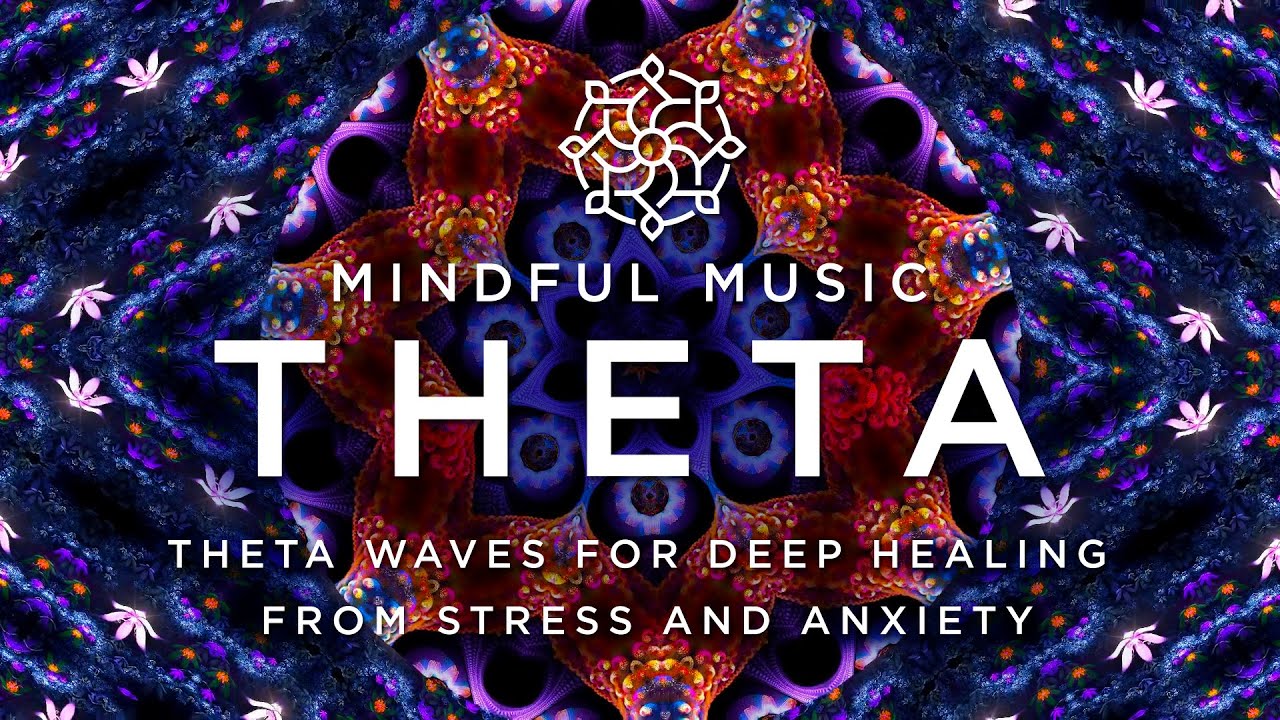 Mindful Music - Theta - Theta Waves for Deep Healing from Stress and ...