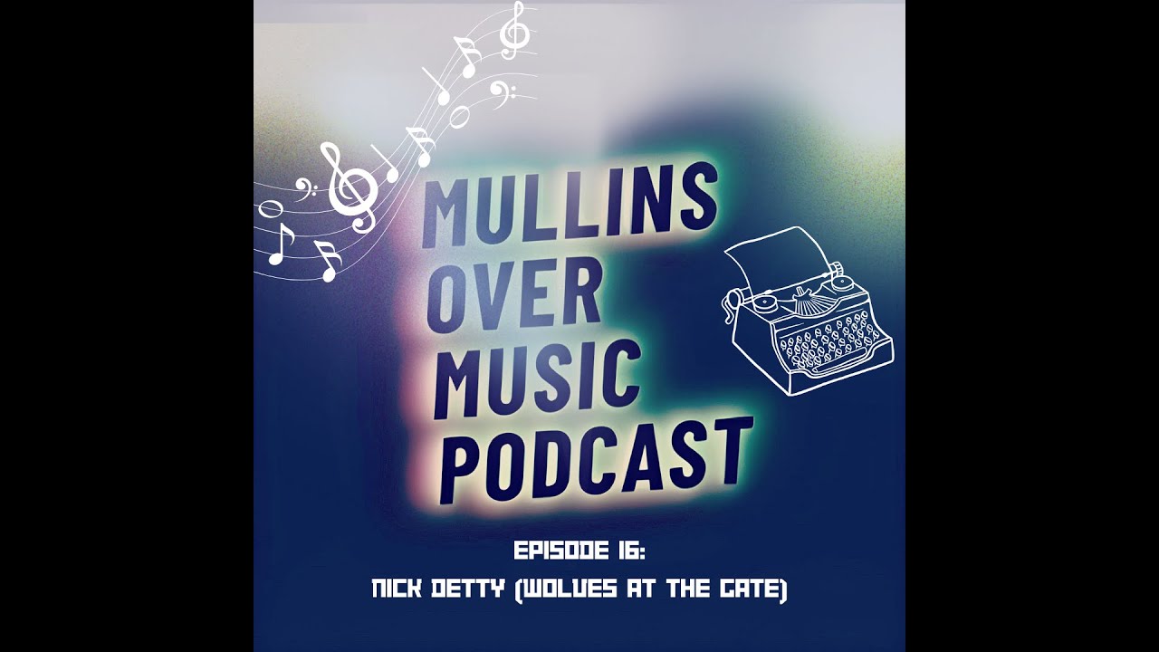 Mullins Over Music: Episode 16 - Nick Detty (Wolves At The Gate) - YouTube
