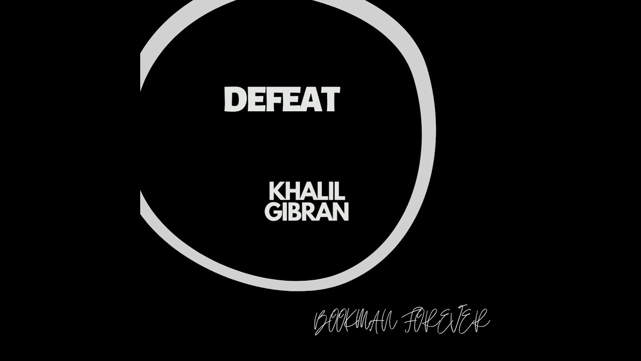 "DEFEAT" A LIFE CHANGING AND INSPIRING POEM BY KHALIL GIBRAN - YouTube