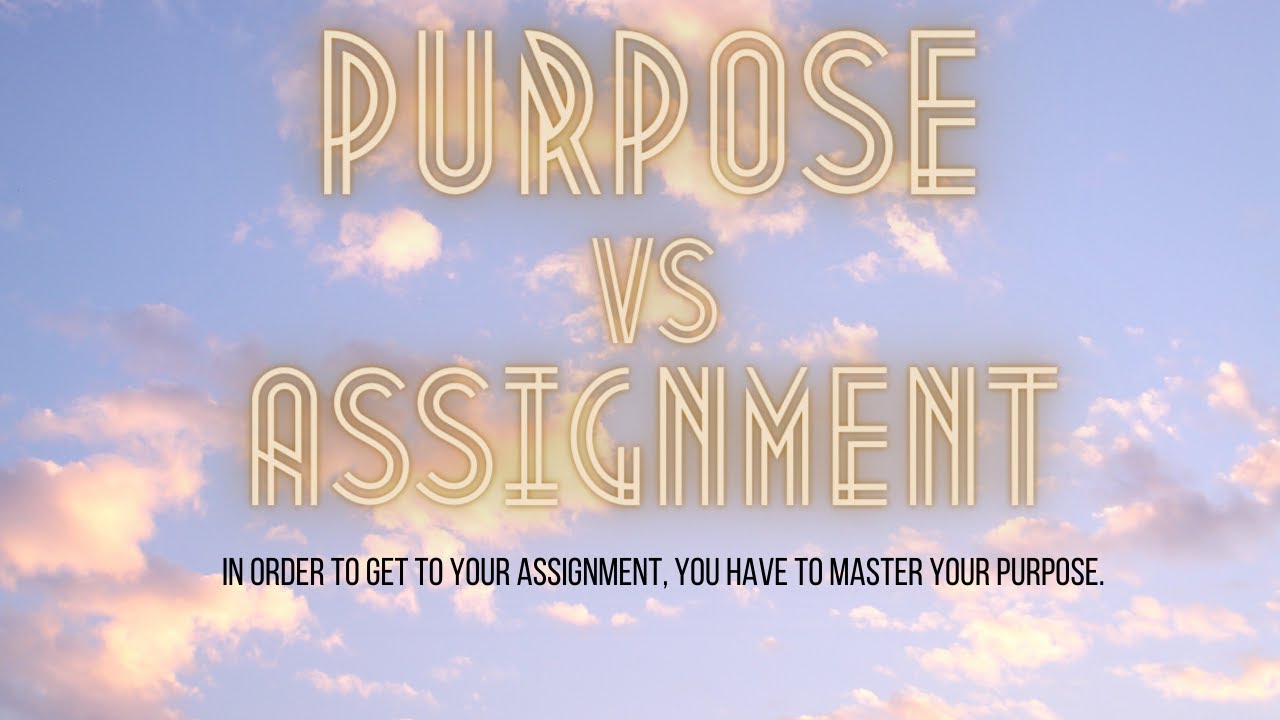 PURPOSE VS ASSIGNMENT - YouTube