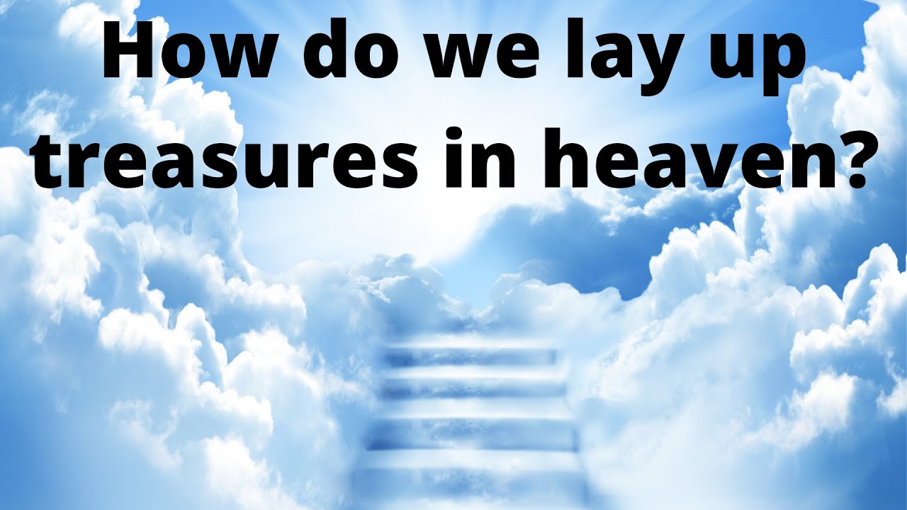 How do we lay up treasures in heaven? (Matthew 6:19-21) - YouTube