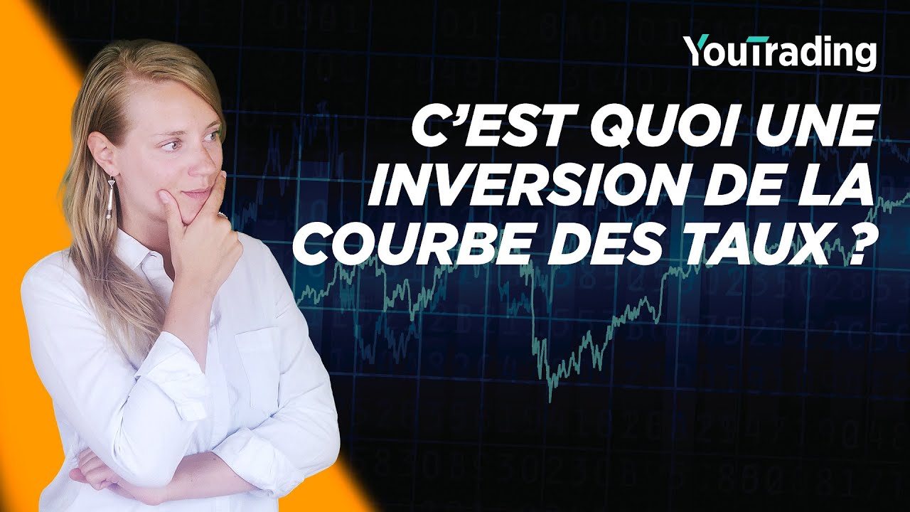 C’est quoi une inversion de la courbe des taux ? - YouTube