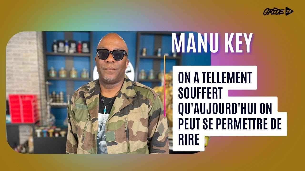 Manu Key "On a tellement souffert qu'aujourd'hui on peut se permettre ...