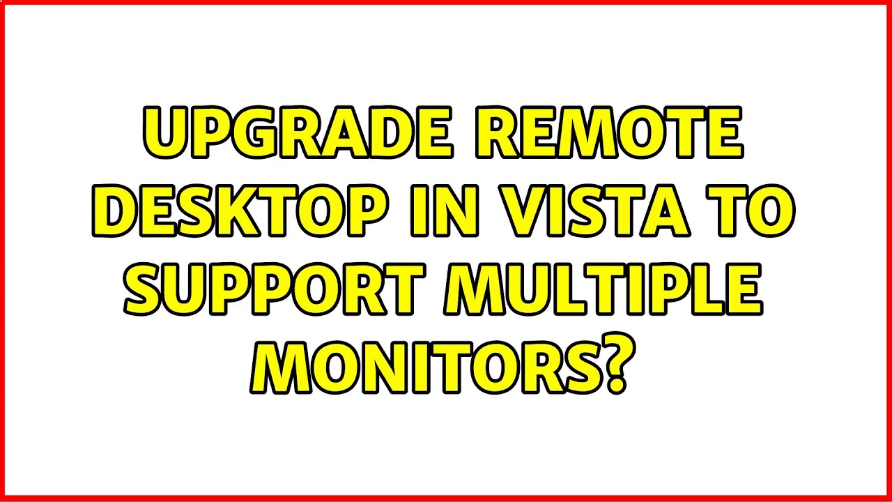 Upgrade Remote Desktop in Vista to support multiple monitors? - YouTube