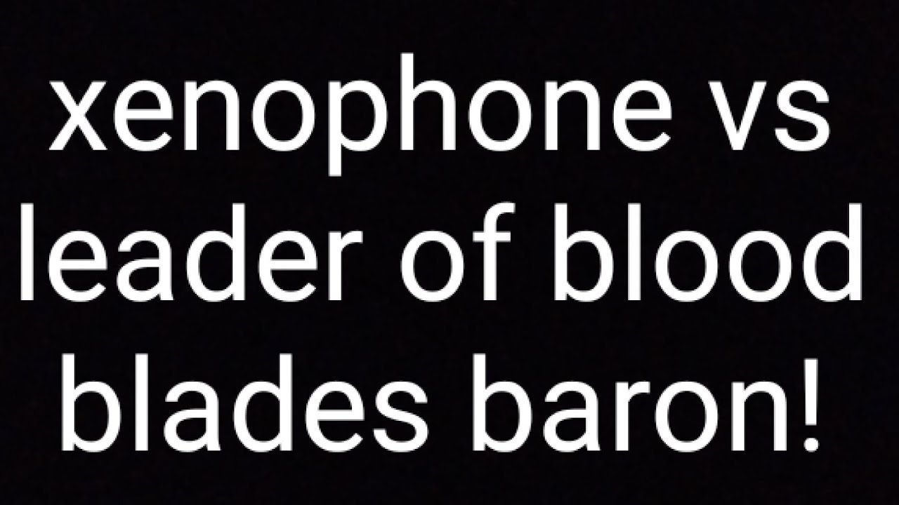 xenophone big guy with sword vs leader of blood blades baron! - YouTube