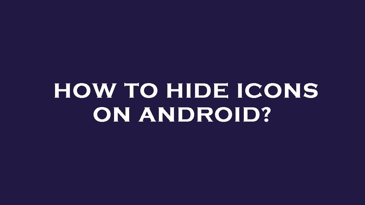 How to hide icons on android? - YouTube