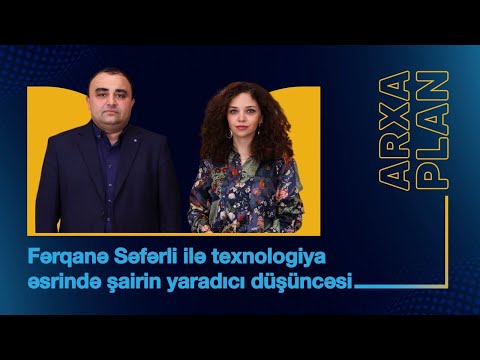 Texnologiya əsrində şairin yaradıcı düşüncəsi – Fərqanə Səfərli ilə ARXA PLAN