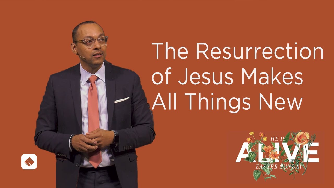 The Resurrection of Jesus Makes All Things New | Easter 2023 | Pastor ...