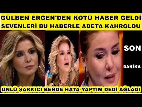 Gülben Ergen'den kötü haber geldi sevenleri bu haberle kahroldu ünlü şarkıcı hata yaptım dedi ağladı