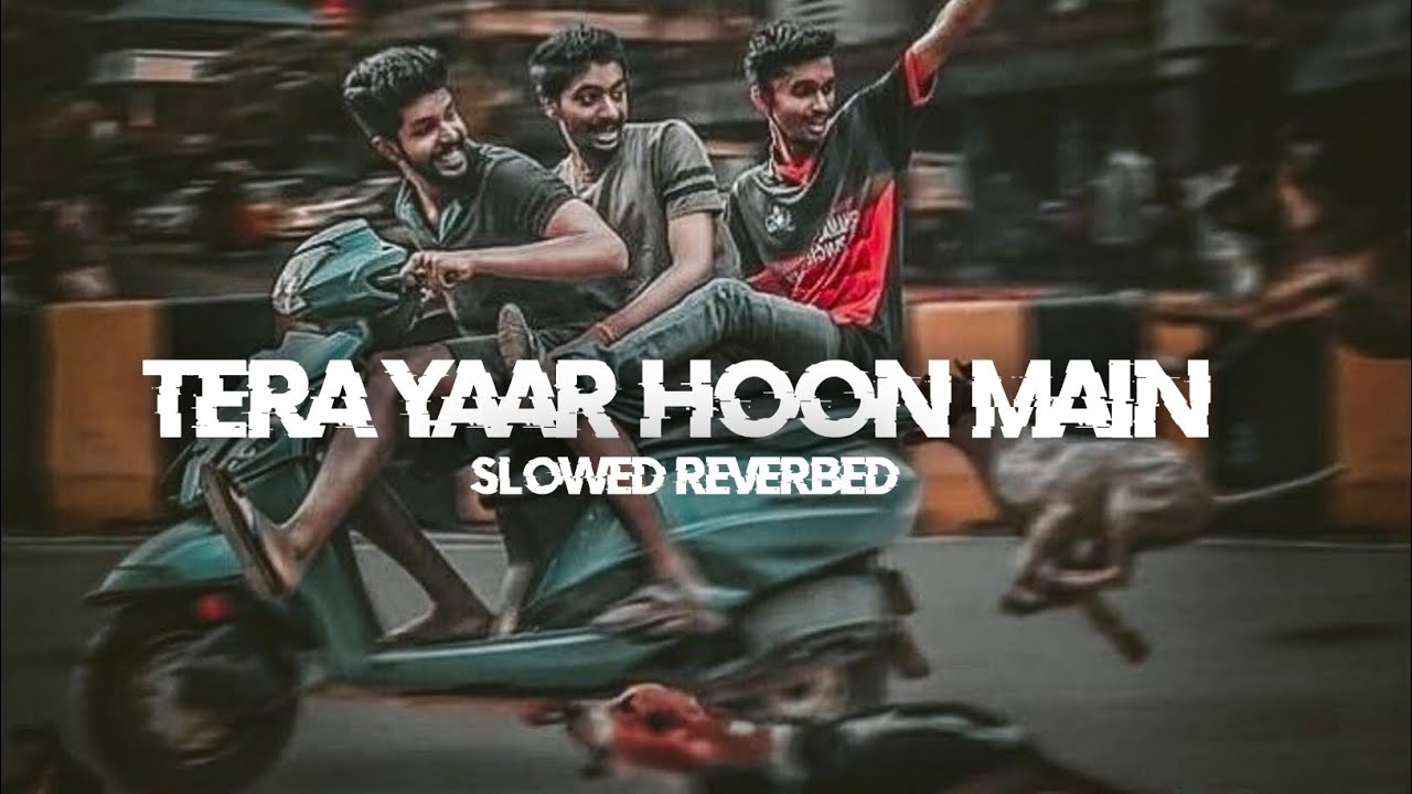 Tera Yaar Hoon Main [Slowed+Reverb] Lyrics- Arijit Singh | Text audio # ...