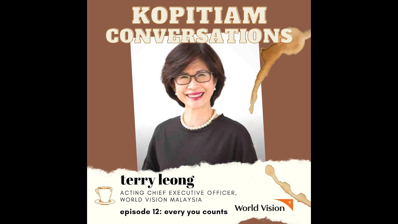 Episode 012: Terry Leong, CEO, World Vision Malaysia | Every You Counts ...