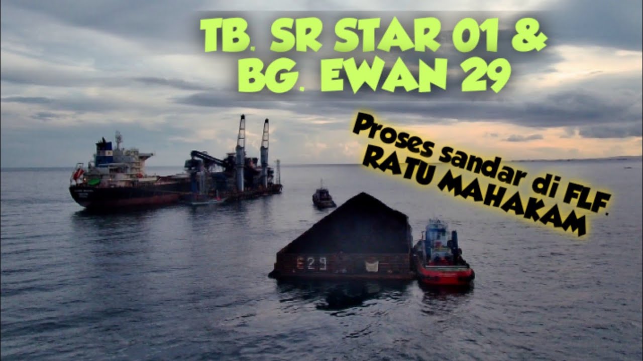 Proses Sandar BG. EWAN 29 / TB. SR STAR 01 di FLF. RATU MAHAKAM - Vlog ...