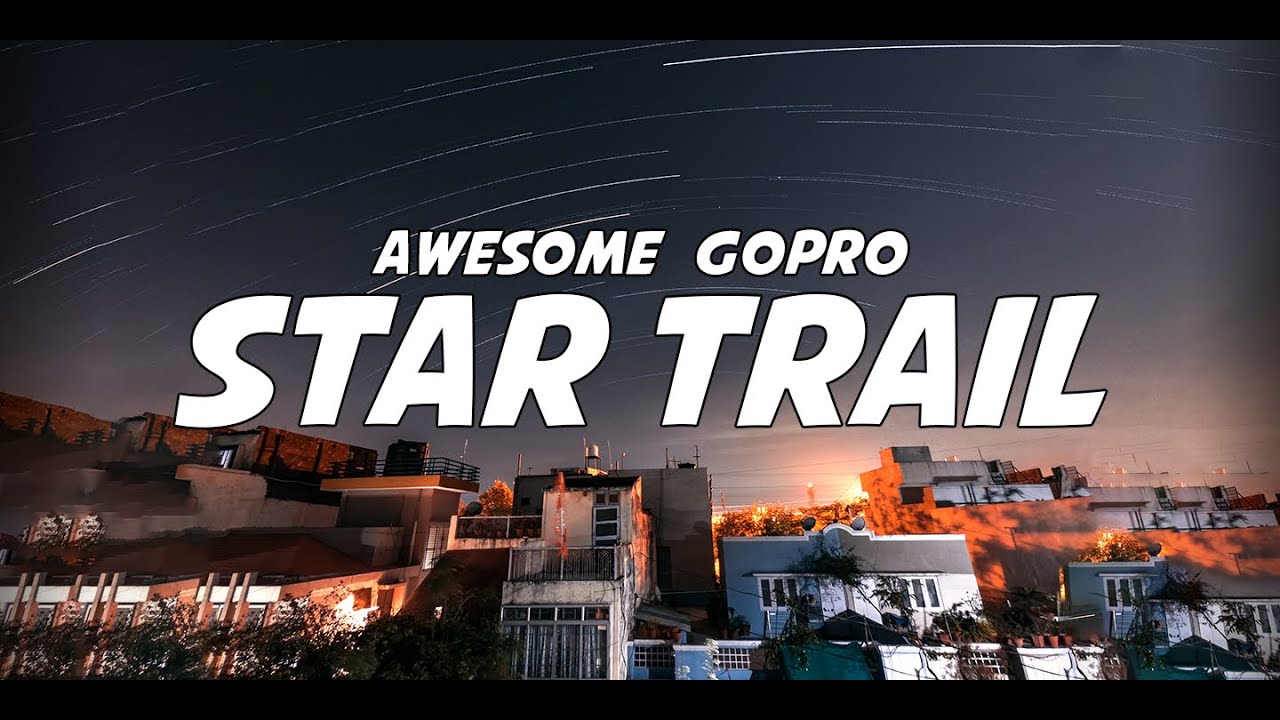 Learn How to SHOOT & EDIT STAR TRAIL on GoPro under 5 MINUTES ...