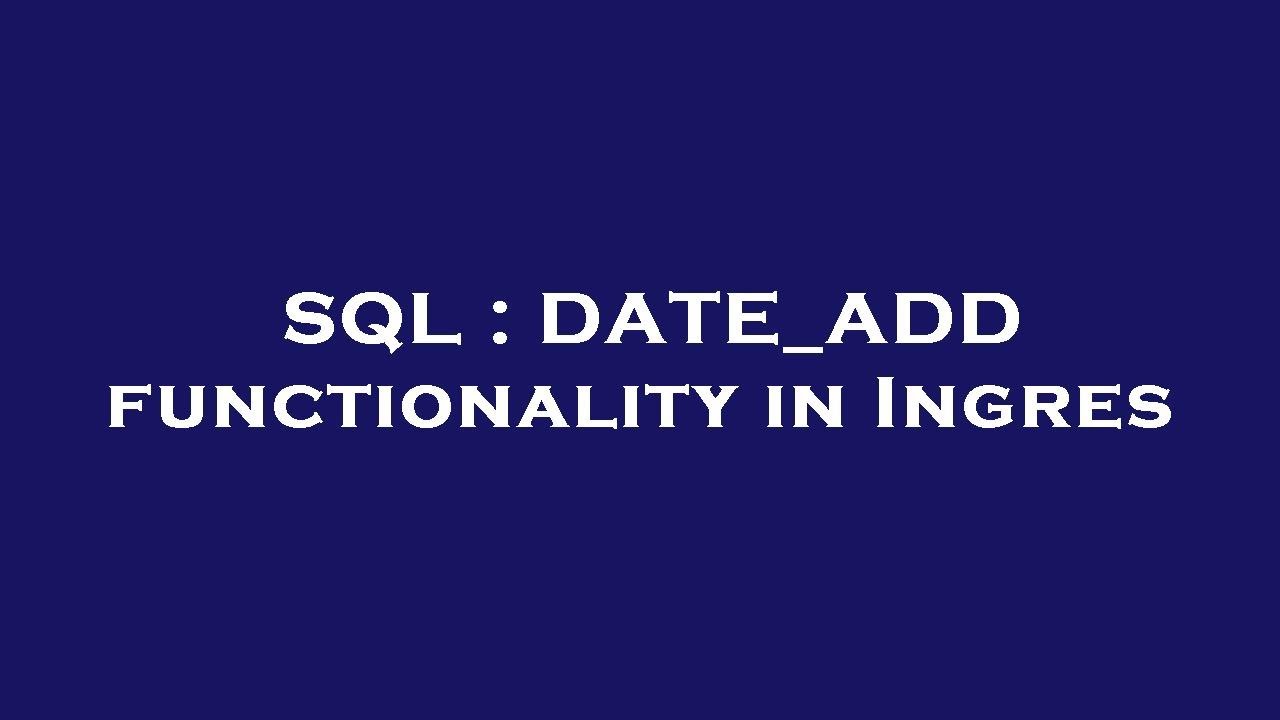 SQL : DATE_ADD functionality in Ingres - YouTube
