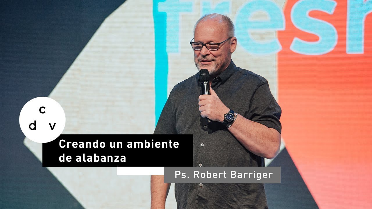 Creando un ambiente de alabanza (Parte 1) | Ps. Robert Barriger - YouTube