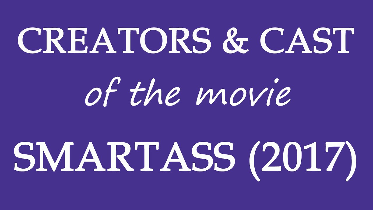 Smartass (2017) Movie Cast and Creator Info - YouTube