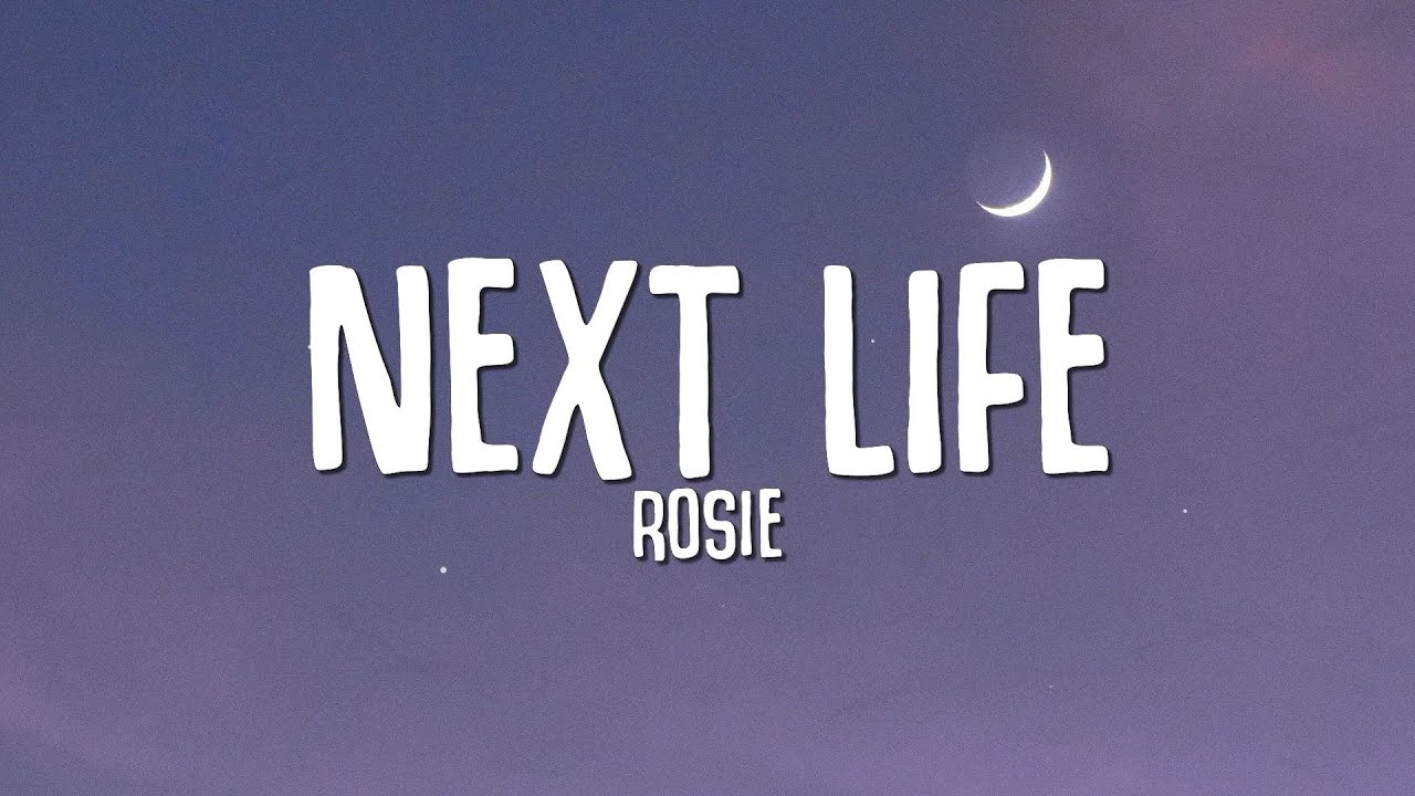 ROSIE - Next Life (Lyrics) - YouTube