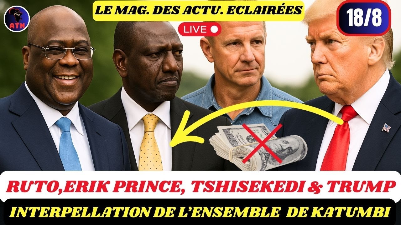 18/8 QUAND LES MINES FONT LA GUERRE :TRUMP, TSHESEKEDI, RUTO ET ERIK ...