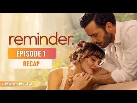 Reminder (Aşkı Hatırla) Episode 1 Recap | The chemistry between Barış Arduç & Hande Erçel was fire!