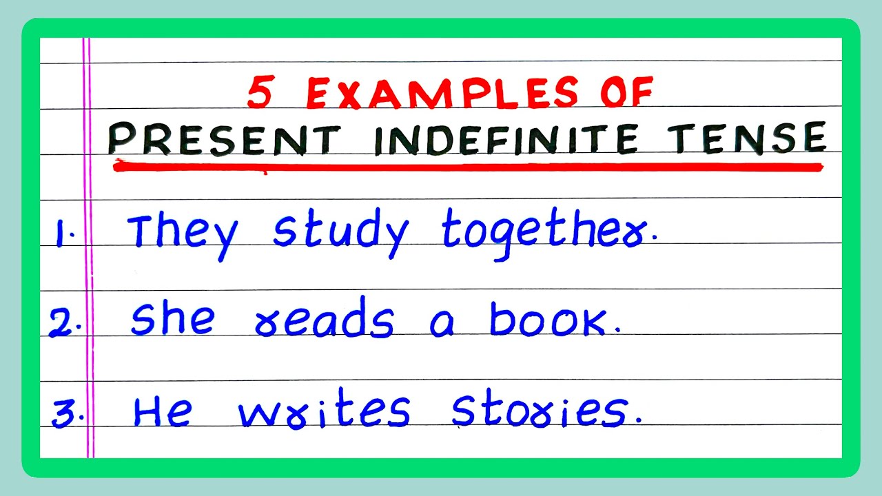 FIVE PRESENT INDEFINITE SENTENCES | 5 | FIVE EXAMPLES OF PRESENT ...