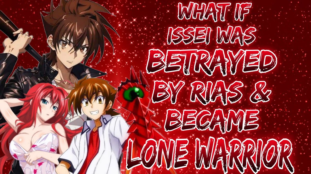 what if issei was Betrayed by Rias and became the LONE WARRIOR - YouTube