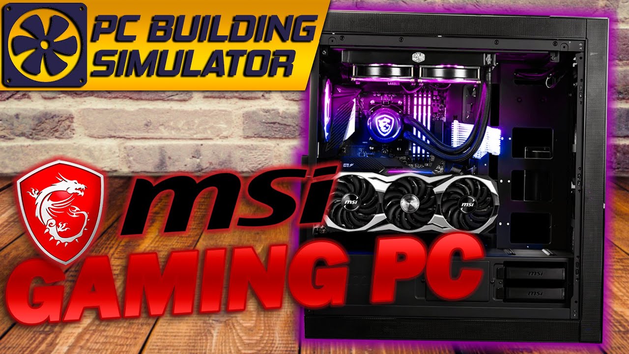 High End MSI PC Build // PC Building Simulator #178 - YouTube