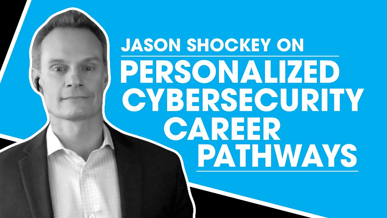 Jason Shockey On Personalized Cybersecurity Career Pathways - YouTube