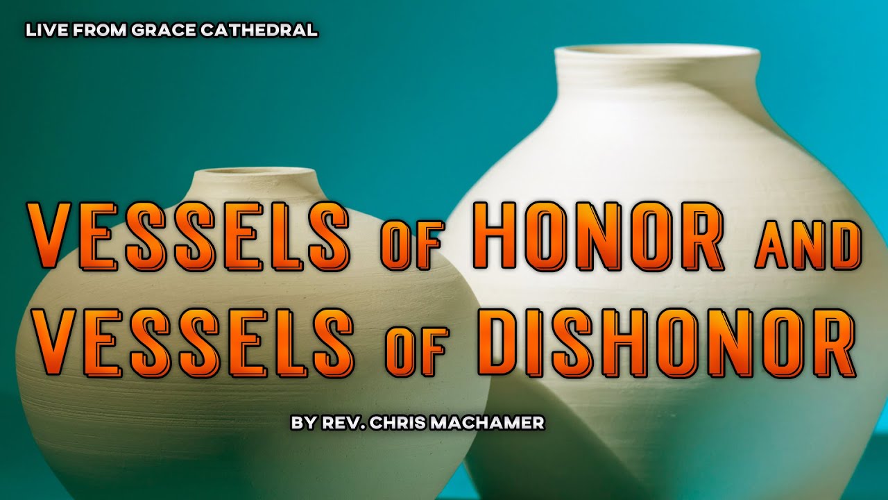 Vessels of Honor and Vessels of Dishonor | Live From Grace Cathedral ...
