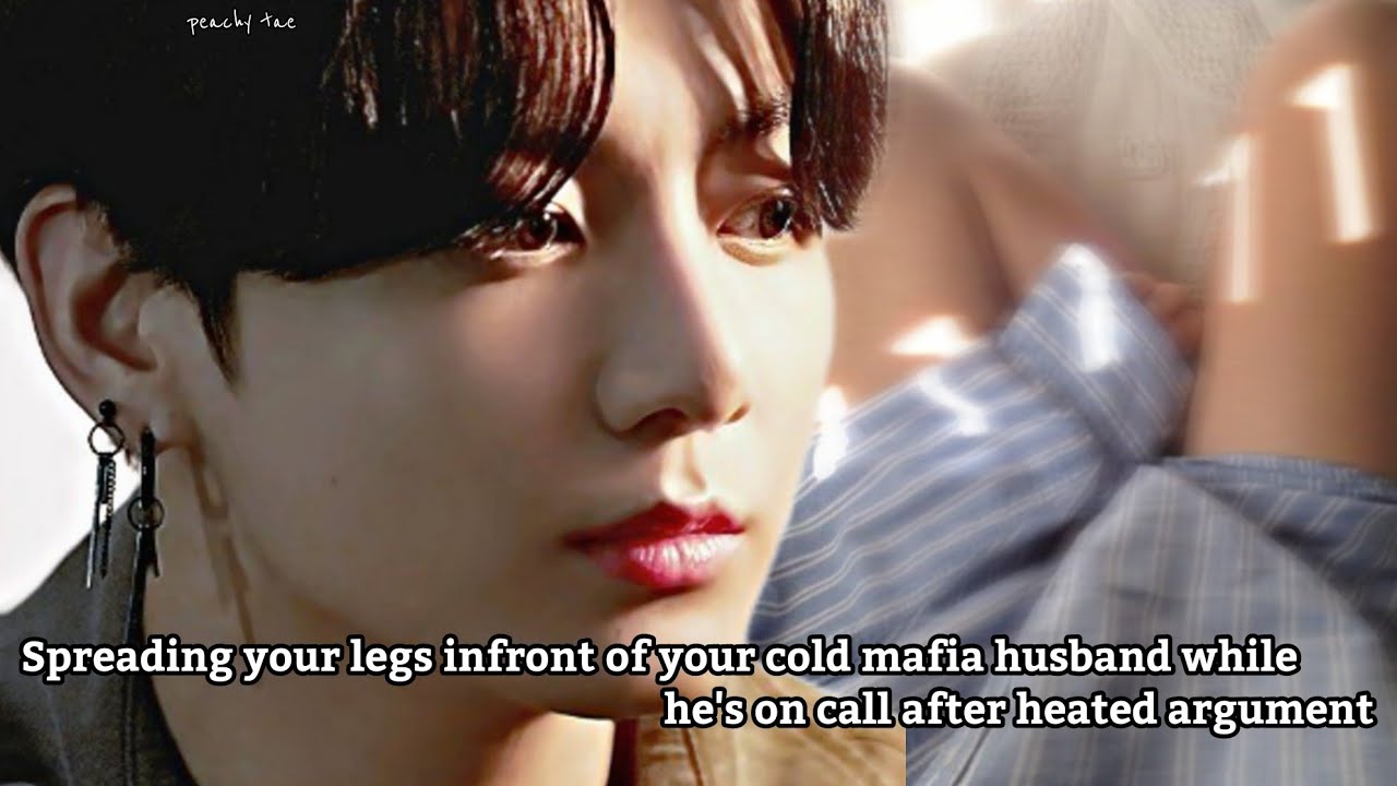 Spre@ding your legs infront of your cold mafia husband while he's on ...
